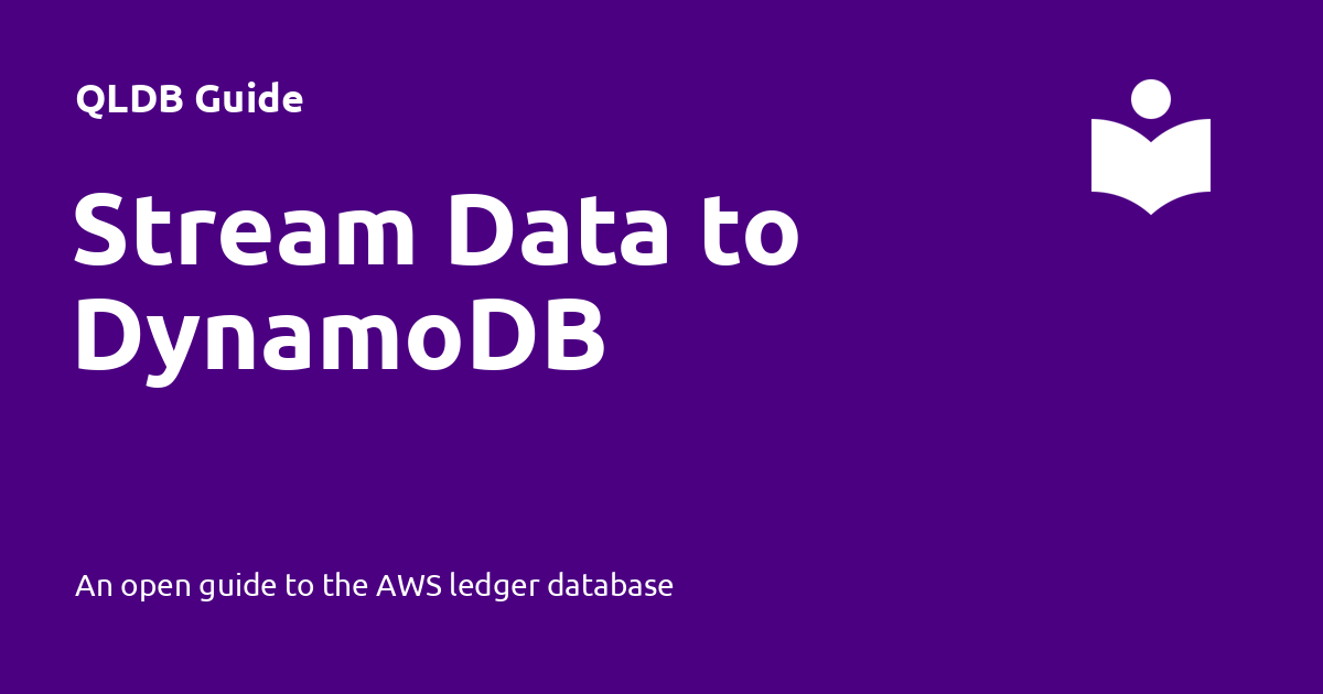 Stream Data to DynamoDB - QLDB Guide Stream Data to DynamoDB - QLDB Guide